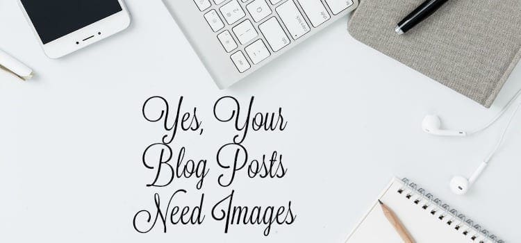 Yes, Your Blog Posts Need Images